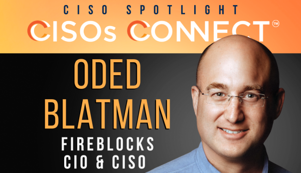 CISO Spotlight: Oded Blatman, Fireblocks CIO & CISO - Security Current